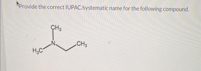 Solved 'Provide the correct IUPAC/systematic name for the | Chegg.com