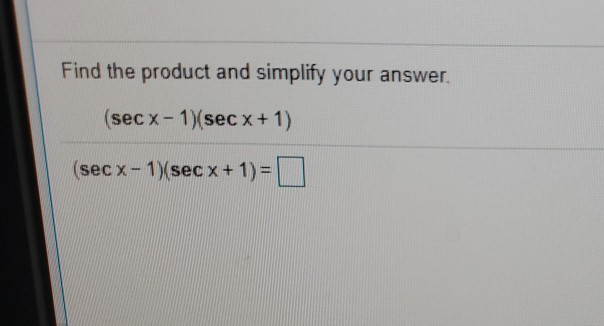 Solved Find the product and simplify your answer. (secx - | Chegg.com