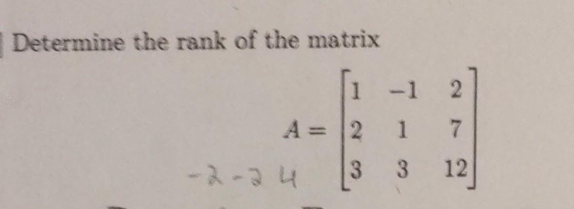 Solved Determine the rank of the matrix 1 -1 2. A= 2 1 7 | Chegg.com