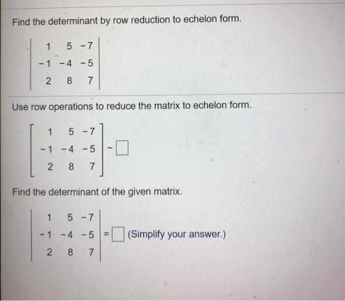 Solved Find the determinant by row reduction to echelon | Chegg.com