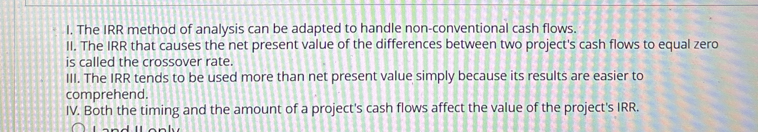 Solved I. The IRR method of analysis can be adapted to | Chegg.com