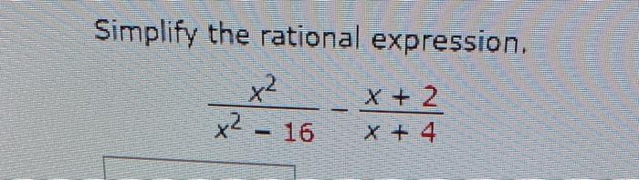 Solved Simplify the rational expression. x2−16x2−x+4x+2 | Chegg.com