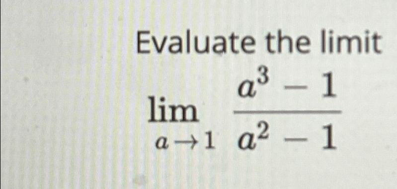 Solved Evaluate the limitlima→1a3-1a2-1 | Chegg.com