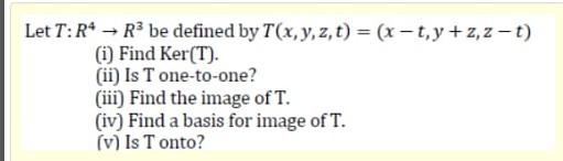 Solved Let T:R4 - R3 be defined by T(x,y,z,t) = (x-t,y+z, | Chegg.com