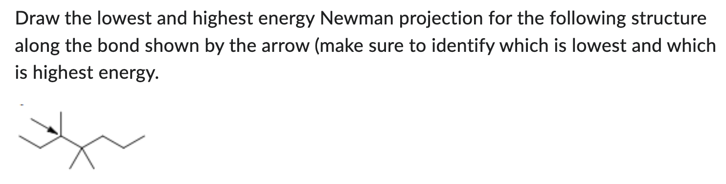 Solved Draw the lowest and highest energy Newman projection | Chegg.com