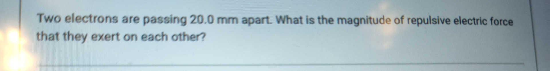 Solved Two electrons are passing 20.0mm ﻿apart. What is the | Chegg.com