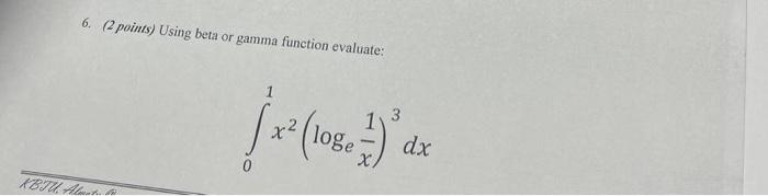 Solved 6. (2 points) Using beta or gamma function evaluate: | Chegg.com