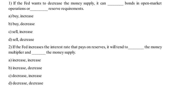 Solved 1) If the Fed wants to decrease the money supply, it | Chegg.com