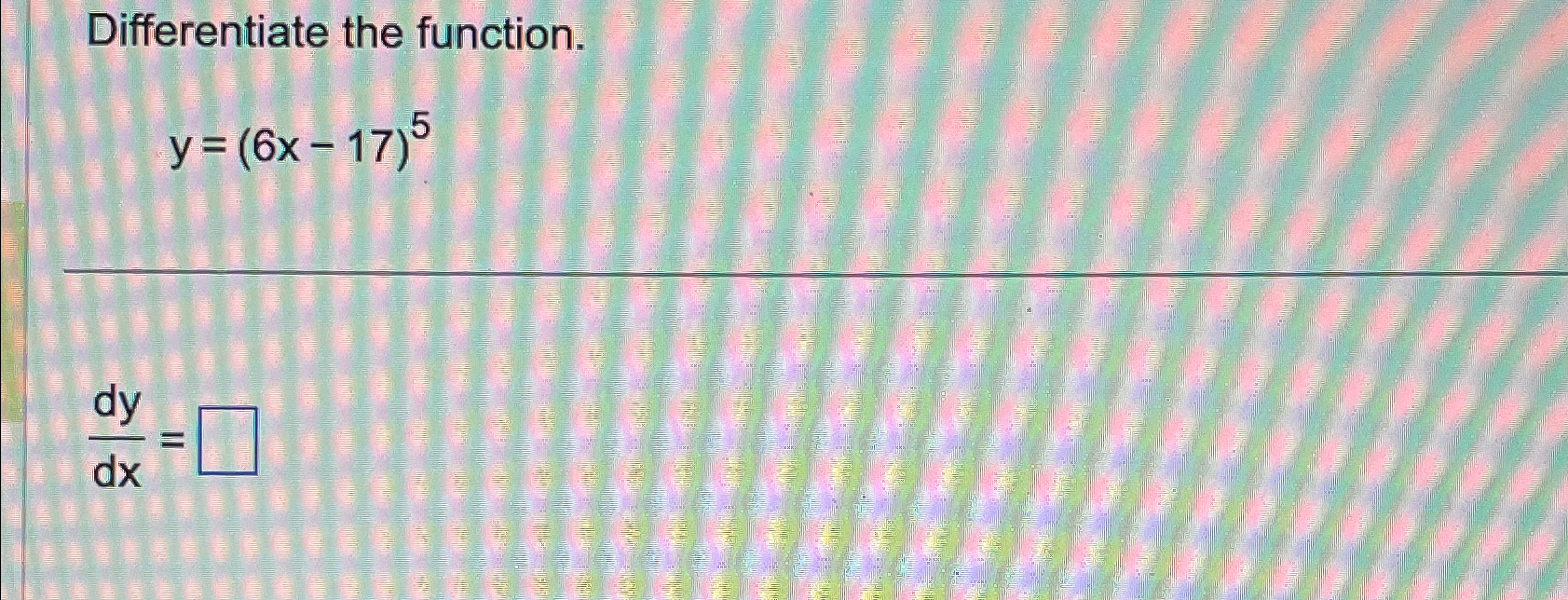 Solved Differentiate the function.y=(6x-17)5dydx= | Chegg.com