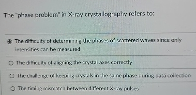 Solved The "phase problem" in X-ray crystallography refers | Chegg.com