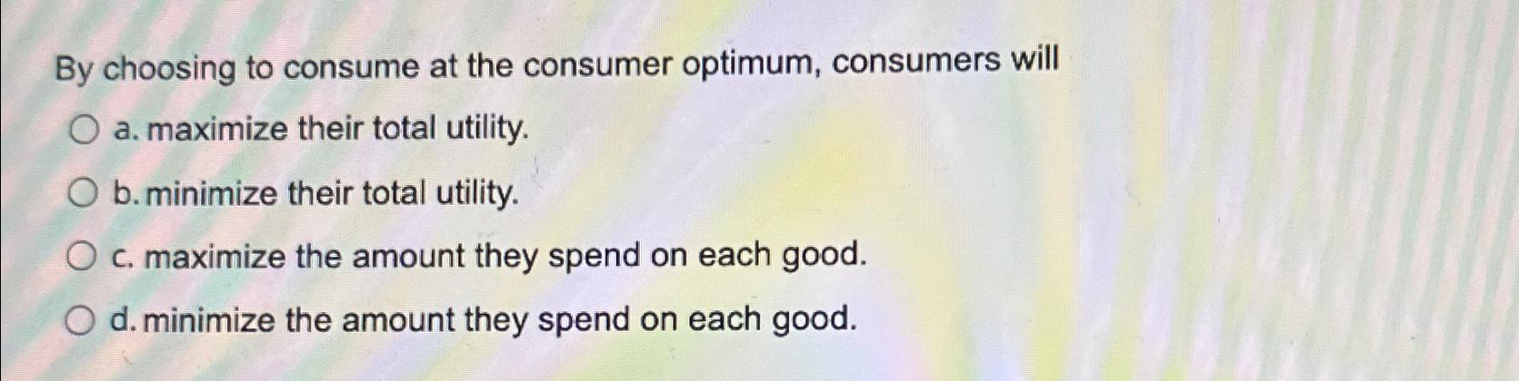 Solved By choosing to consume at the consumer optimum, | Chegg.com