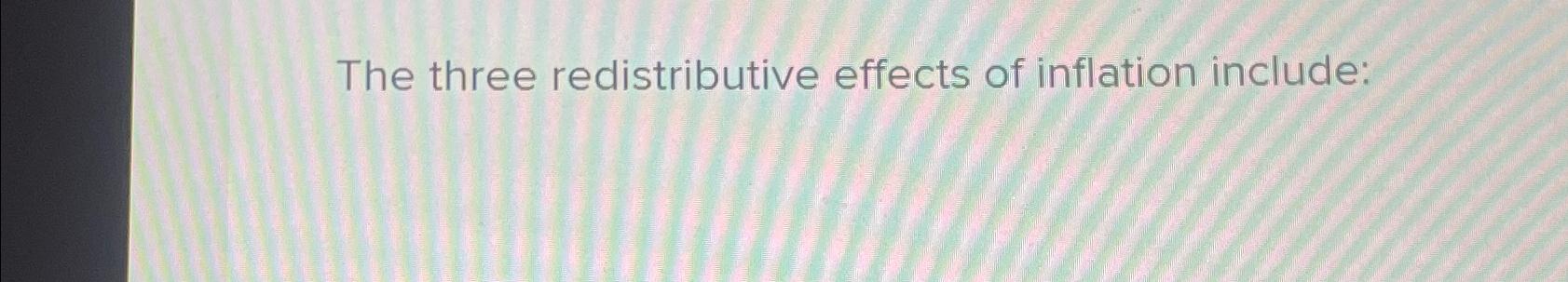 Solved The three redistributive effects of inflation | Chegg.com