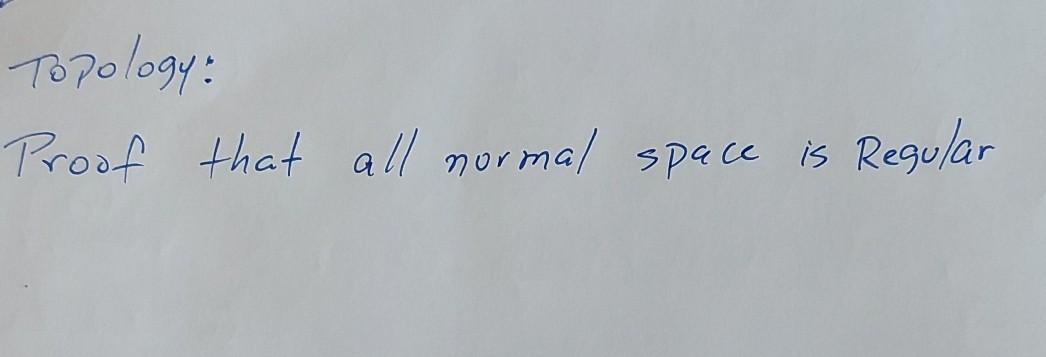Solved Topology: Proof that all normal space is Regular | Chegg.com