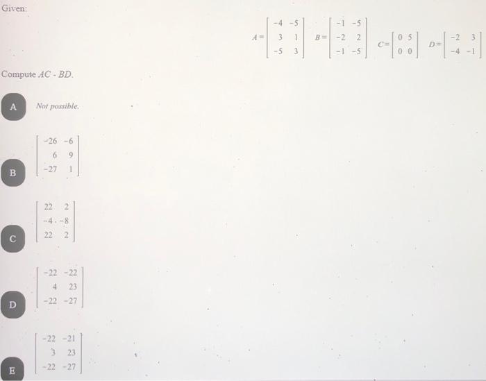 Solved A=⎣⎡−43−5−513⎦⎤B=⎣⎡−1−2−1−52−5⎦⎤C=[0050]D=[−2−43−1] | Chegg.com