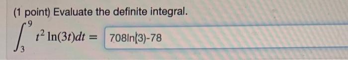 Solved (1 point) Evaluate the definite integral. 9 tIn(3t)dt | Chegg.com