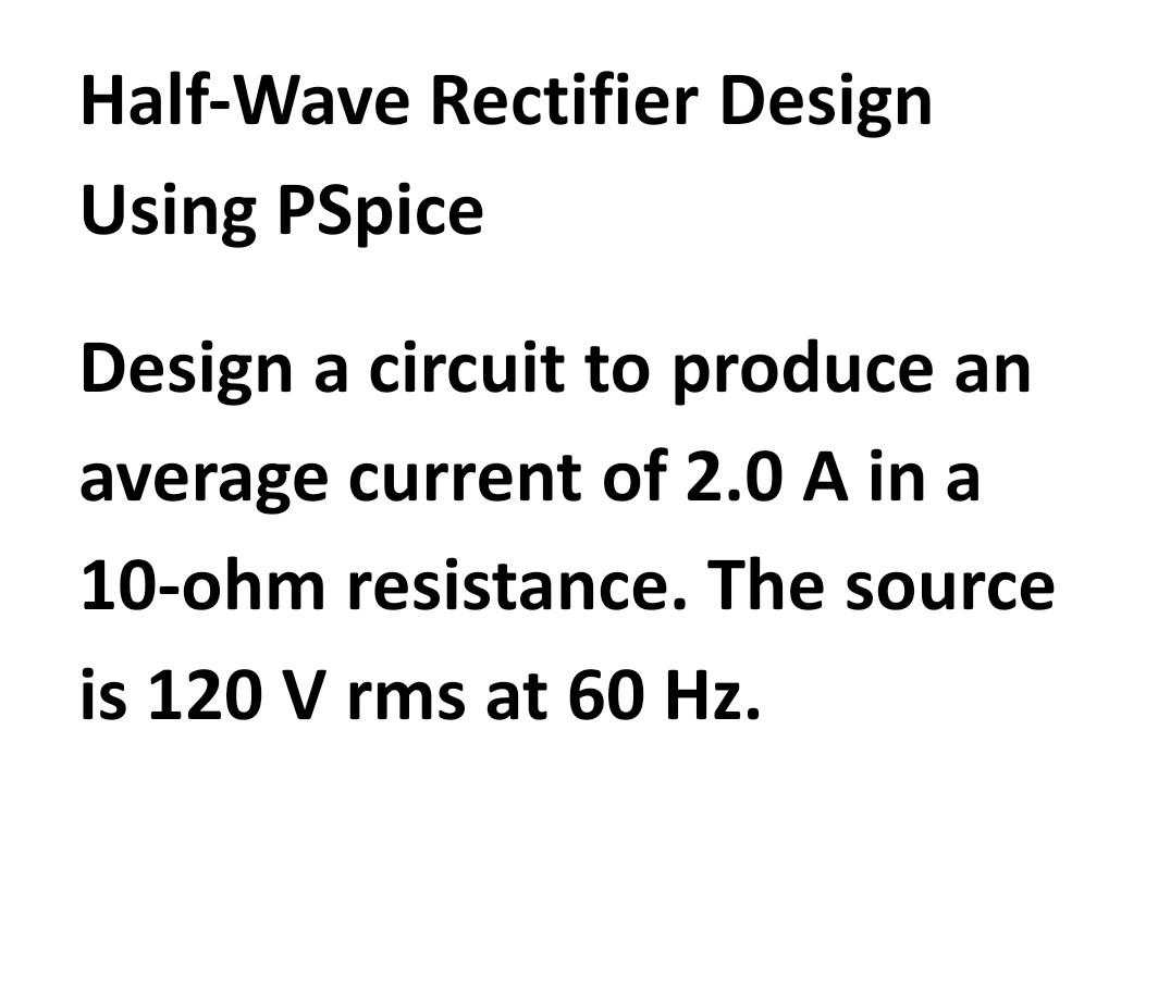 Solved Half-Wave Rectifier Design Using PSpice Design a | Chegg.com