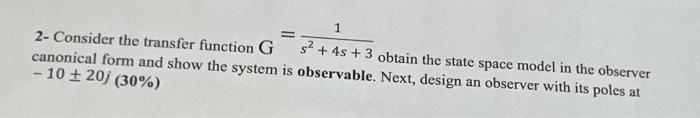Solved 2- Consider the transfer function G=s2+4s+31 obtain | Chegg.com