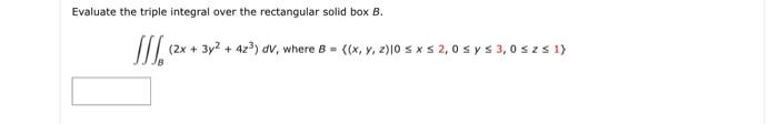 Solved Evaluate the triple integral over the rectangular | Chegg.com