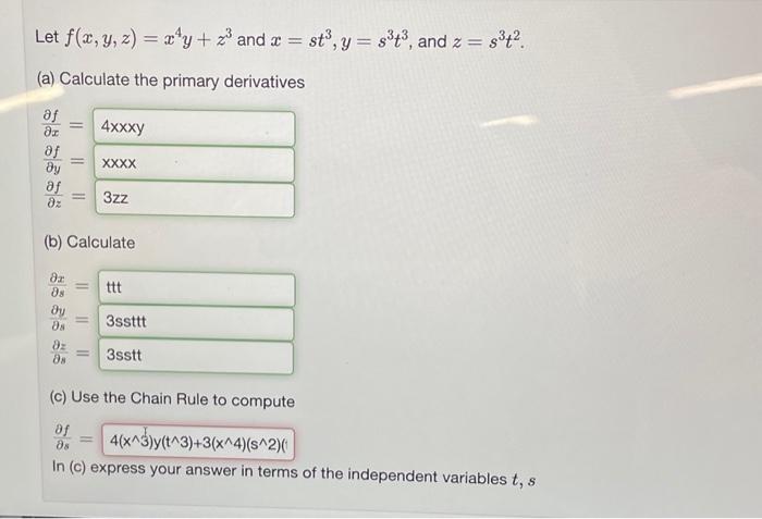 Solved Let f(x,y,z)=x4y+z3 and x=st3,y=s3t3, and z=s3t2. (a) | Chegg.com