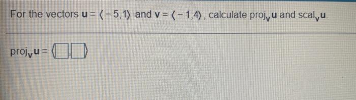 Solved For the vectors u = (-5,19 and v = (-1,4), calculate | Chegg.com