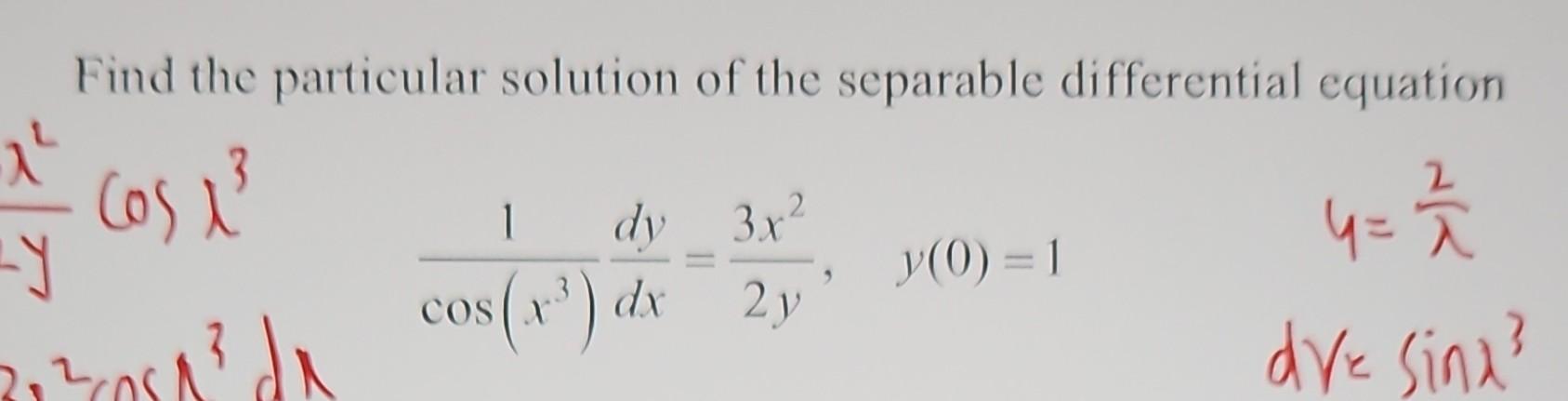 Solved Find the particular solution of the separable | Chegg.com
