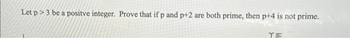 Solved Let p>3 be a positve integer. Prove that if p and p+2 | Chegg.com