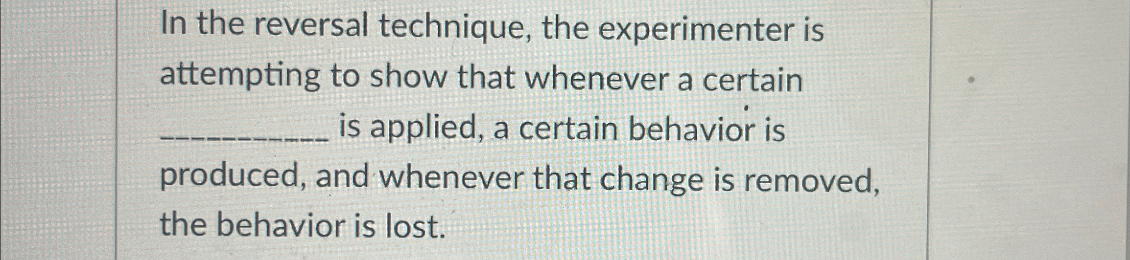 Solved In the reversal technique, the experimenter is | Chegg.com