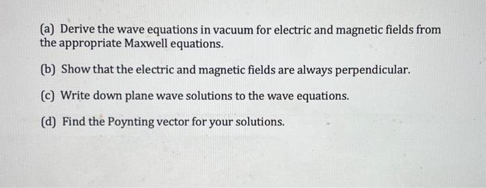 Solved (a) Derive the wave equations in vacuum for electric | Chegg.com
