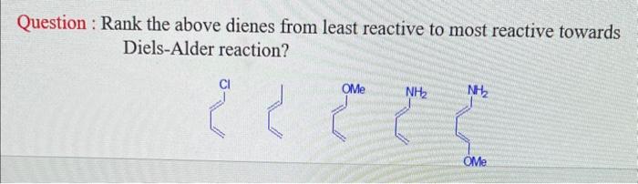 Solved Question : Rank the above dienes from least reactive | Chegg.com