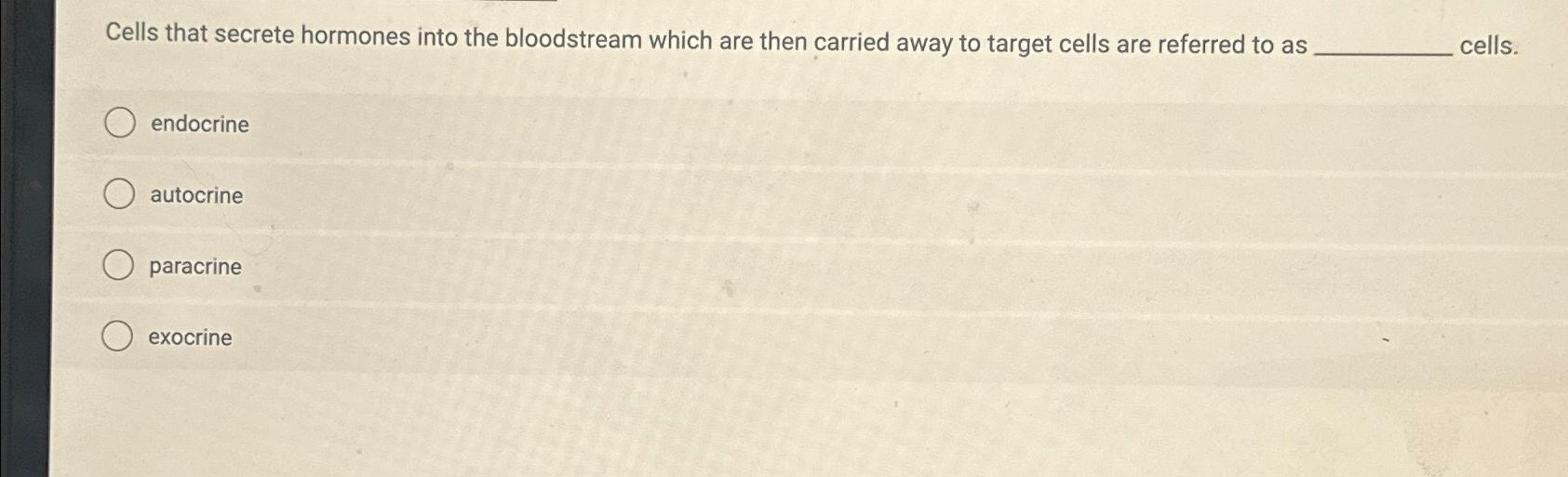 Solved Cells that secrete hormones into the bloodstream | Chegg.com