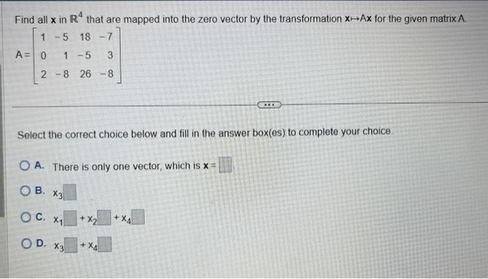Solved Find all x in R4 that are mapped into the zero vector | Chegg.com