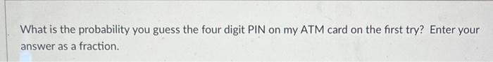 Solved What is the probability you guess the four digit PIN | Chegg.com