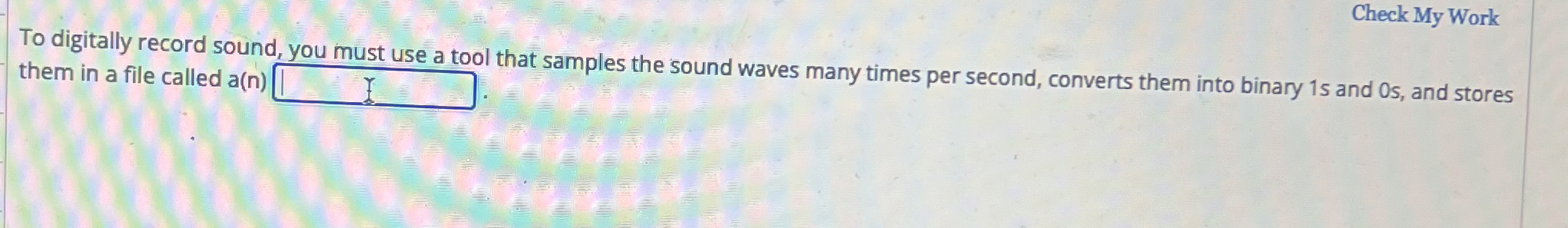 Solved Check My WorkTo digitally record sound, you must use | Chegg.com