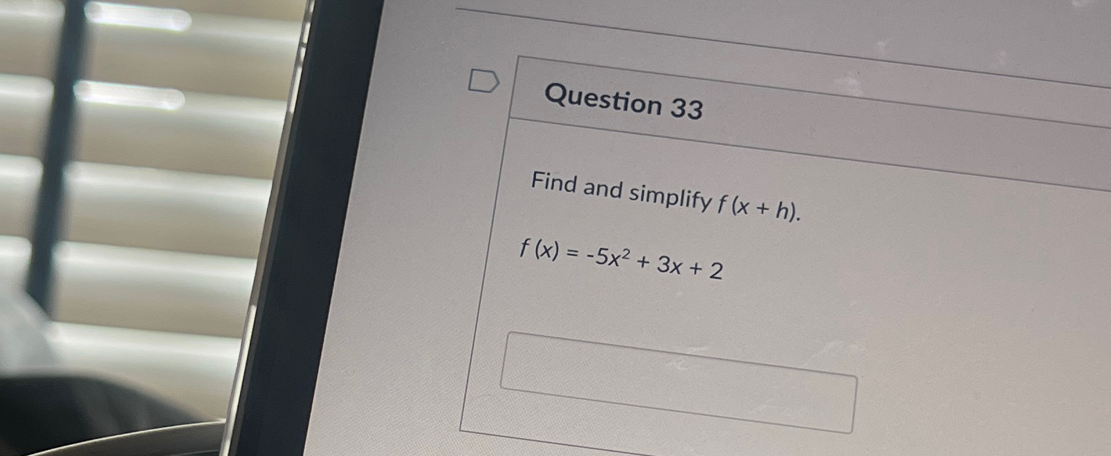 Solved Question 33Find and simplify f(x+h).f(x)=-5x2+3x+2 | Chegg.com