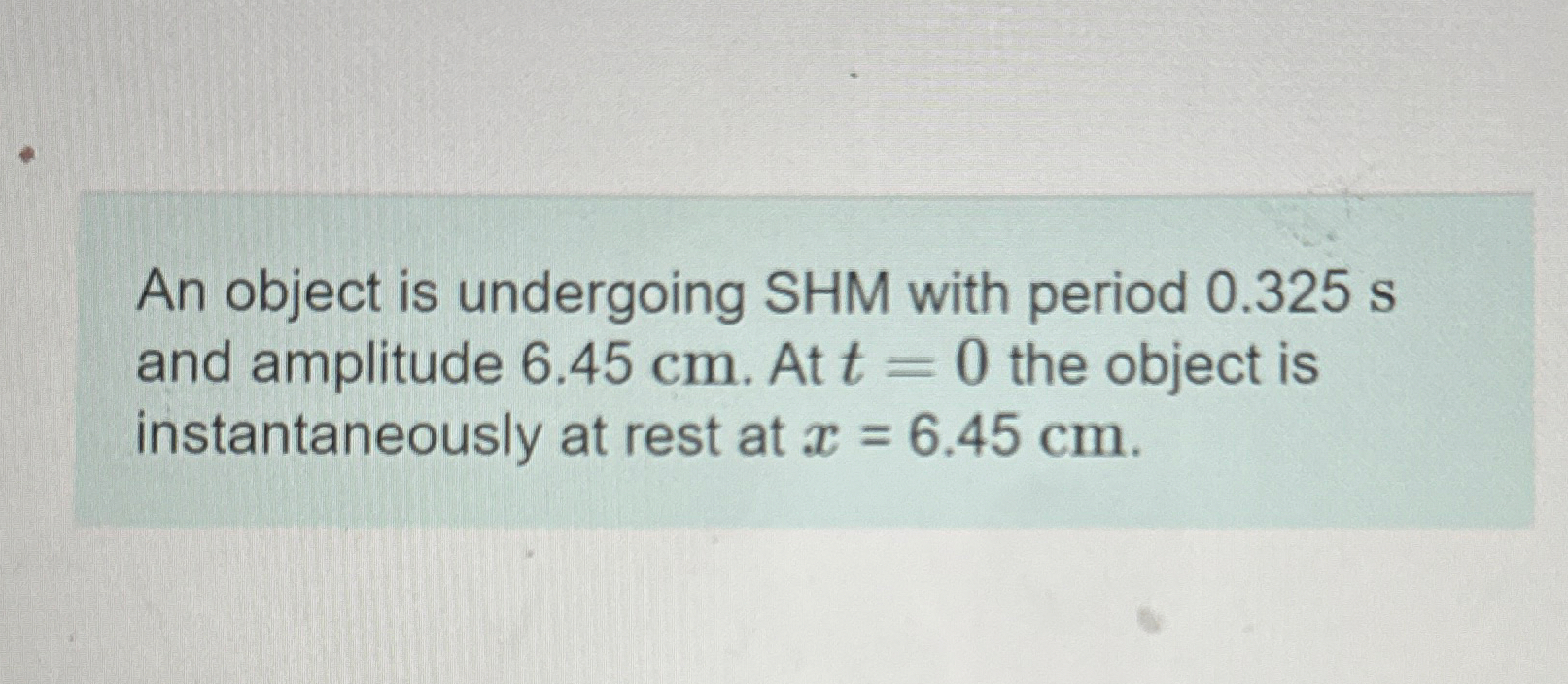 Solved An object is undergoing SHM with period 0.325 ﻿s and | Chegg.com