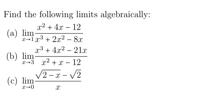 Solved Find the following limits algebraically: x2 + 4x - 12 | Chegg.com