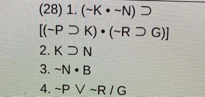 Solved (28) 1. (-K•~N) - [(-PK•(-R > G)] 2. KN 3. -N.B 4. -P | Chegg.com