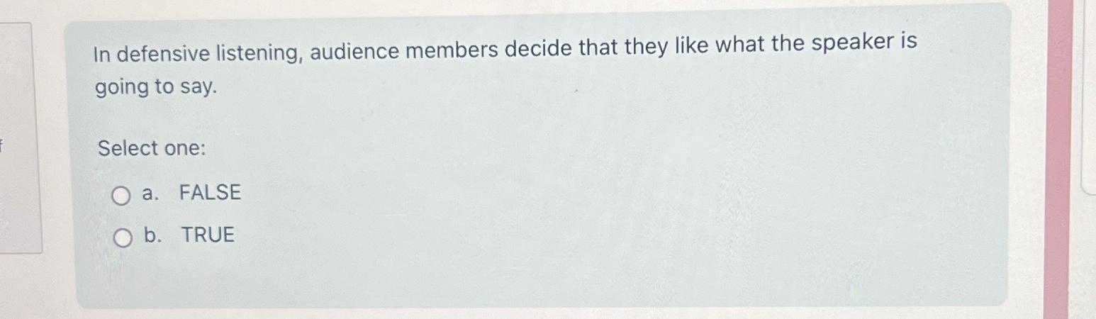 Solved In defensive listening, audience members decide that | Chegg.com