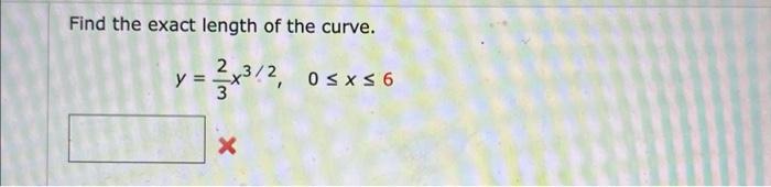 Solved Find the exact length of the curve. y=32x3/2,0≤x≤6 | Chegg.com