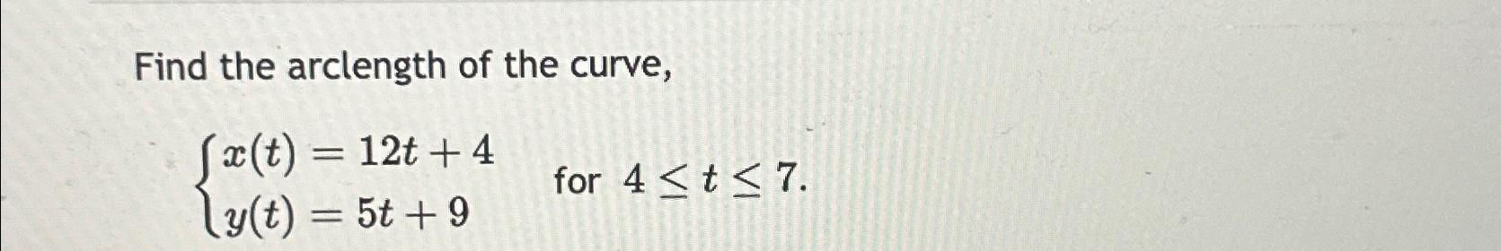 Solved Find the arclength of the curve,x(t)=12t+4y(t)=5t+9 | Chegg.com