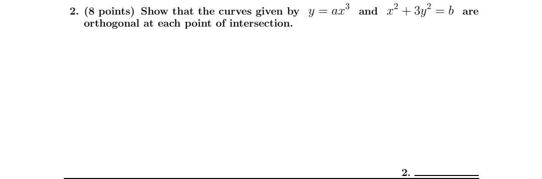 Solved 2. (8 points) Show that the curves given by y=ax3 and | Chegg.com