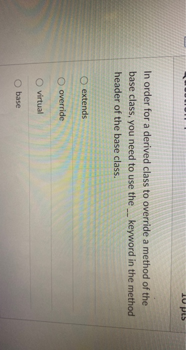 Solved IU PLS In order for a derived class to override a | Chegg.com