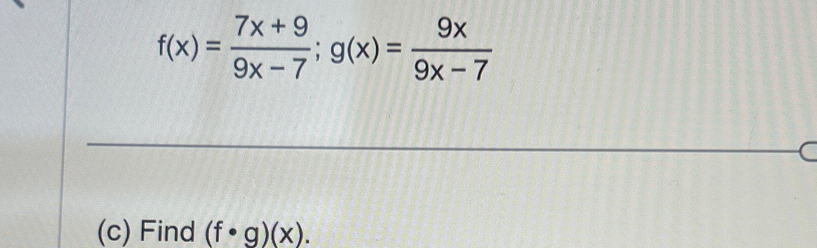 Solved f(x)=7x+99x-7;g(x)=9x9x-7(c) ﻿Find (f@g)(x). | Chegg.com