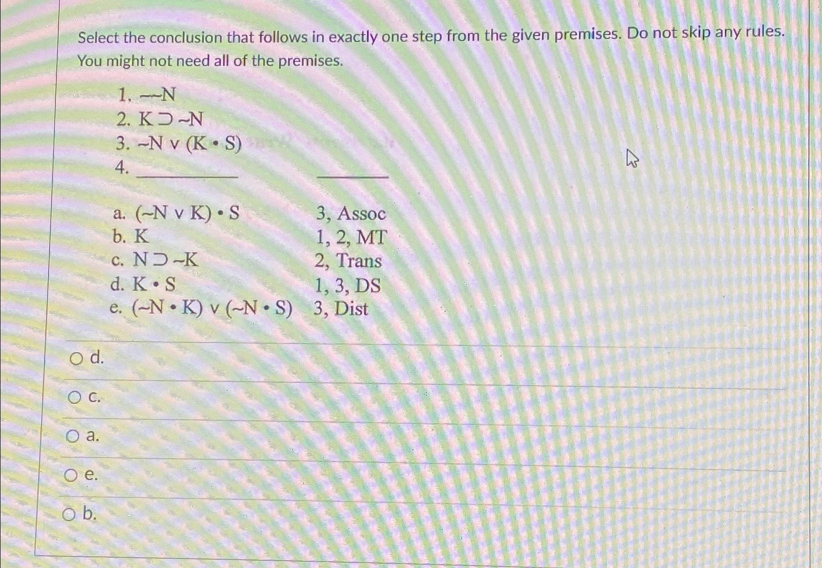 Solved Select the conclusion that follows in exactly one | Chegg.com
