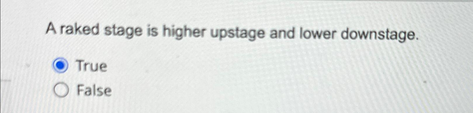 Solved A raked stage is higher upstage and lower | Chegg.com