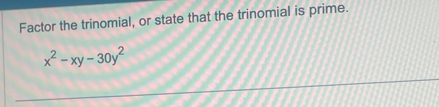 Solved Factor the trinomial, or state that the trinomial is | Chegg.com