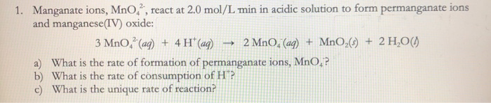 Solved 1. Manganate ions, MnO, react at 2.0 mol/L min in | Chegg.com