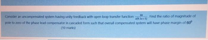 Solved 10 Consider an uncompensated system having unity | Chegg.com