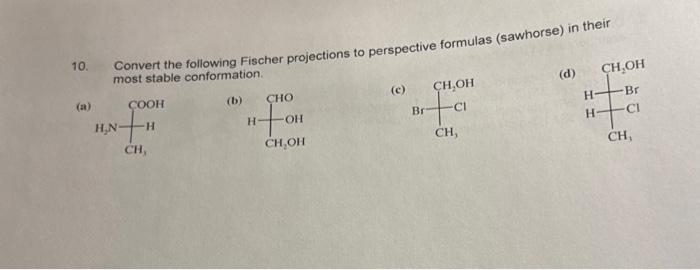 Solved 10. (a) Convert the following Fischer projections to | Chegg.com