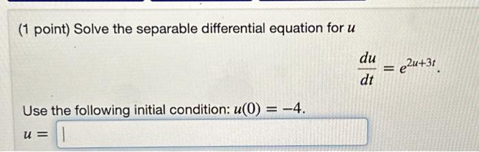 Solved (1 point) Solve the separable differential equation | Chegg.com